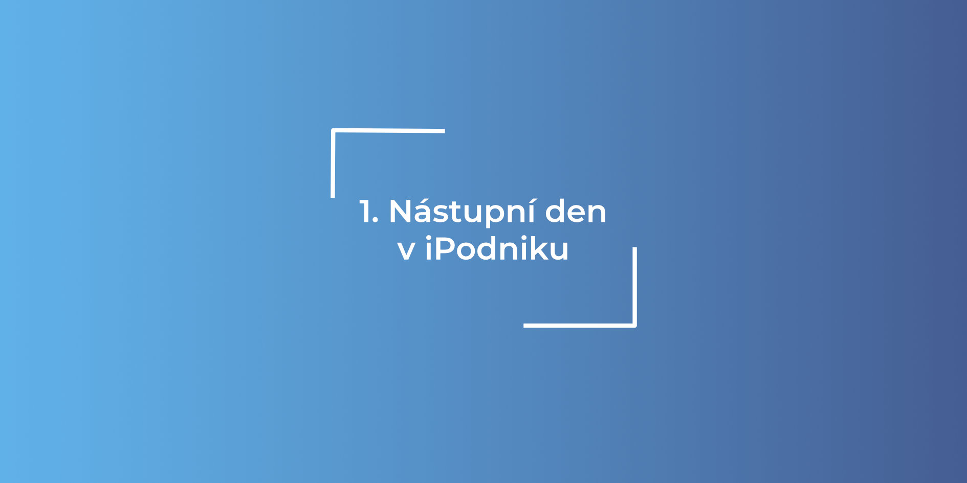 1. Nástupní den v iPodniku: Přivítání na palubě! - iPodnik cloud s.r.o.