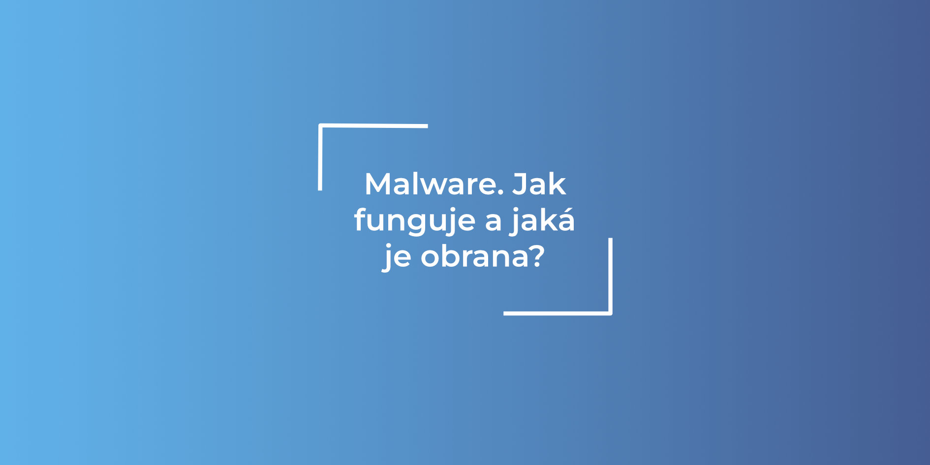 Malware – “Malicious software“ - iPodnik cloud s.r.o.